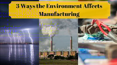 3 Ways the Environment Affects Manufacturing