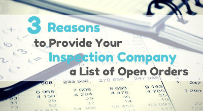 3 Reasons to Provide Your Inspection Company a List of Open Orders