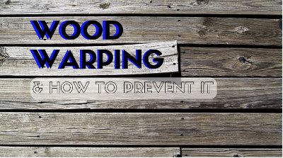 Wood Warping and How to Prevent It